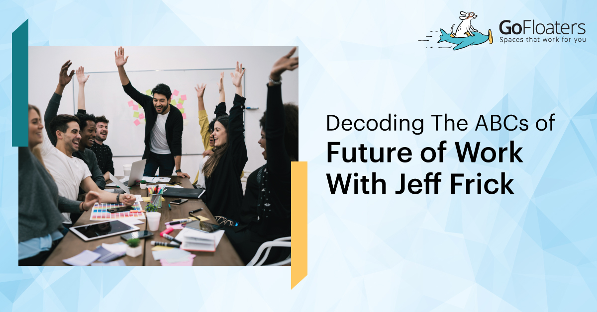 Decoding The ABCs of Future of Work With Jeff Frick Decoding The ABCs of Future of Work With Jeff Frick